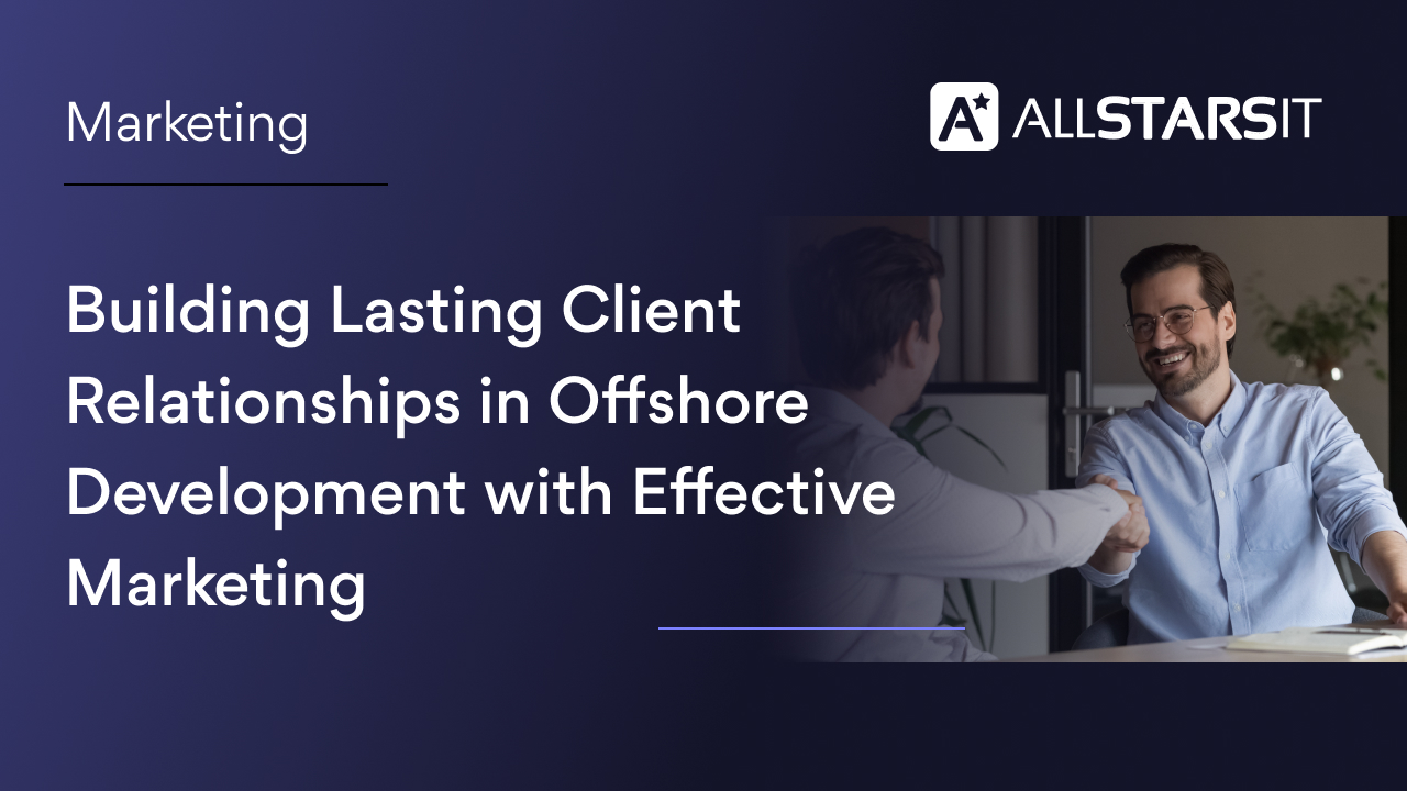 Nurturing Client Relationships in Offshore Development Through Marketing
